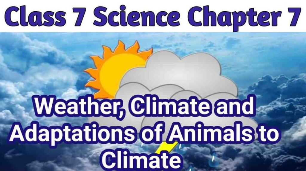 Class 7 Science Chapter 7: Weather and Climate and Adaptations of ...
